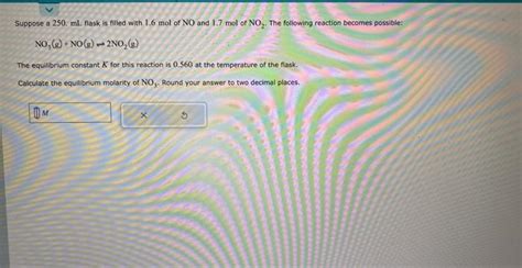 Solved Suppose A 250 Ml Flask Is Filled With 1 6 Mol Of No