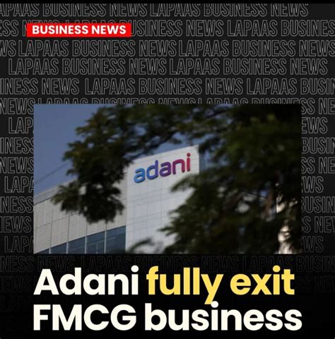 Ronak Ajit Jain On Linkedin Adani Group Exits Fmcg Business To Focus