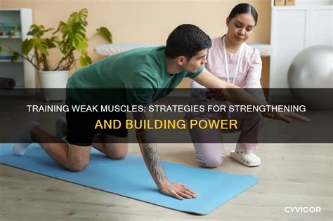 Training Weak Muscles Strategies For Strengthening And Building Power
