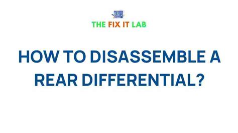 Unlocking The Secrets Of Rear Differential Disassembly