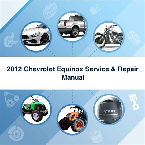 2012 Chevrolet Equinox Service And Repair Manual Download Manuals