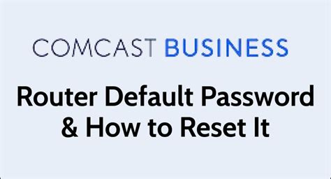 Comcast Business Router Default Password And How To Reset It Networkbuildz