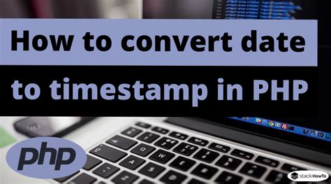 How To Convert Date To Timestamp In Php Stackhowto