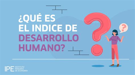 Índice De Desarrollo Humano Idh Instituto Peruano De Economía
