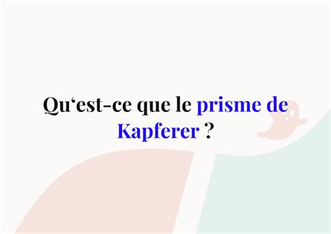 Prisme De Kapferer Définition Exemples Et Astuces