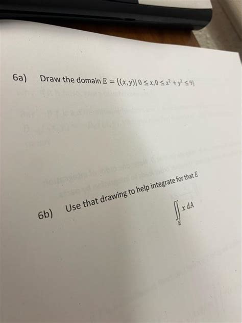 Solved 6a Draw The Domain E { X Y ∣0≤x 0≤x2 Y2≤9} 6b Use