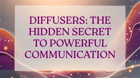 Diffusers The Hidden Secret To Powerful Communication