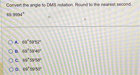 Solved Convert The Angle To Dms Notation Round To The