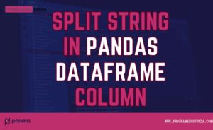 How To Split String In Pandas DataFrame Column Programming Funda