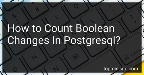 How To Count Boolean Changes In Postgresql In 2024