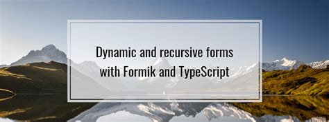 Dynamic And Recursive Forms With Formik And Typescript