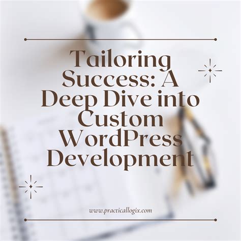 Tailoring Success A Deep Dive Into Custom Wordpress Development By Practical Logix Medium