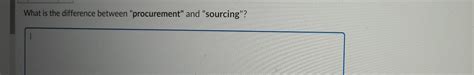 Solved What Is The Difference Between Procurement And Chegg