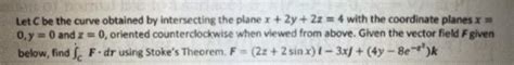 Solved Let C Be The Curve Obtained By Intersecting The Plane Chegg