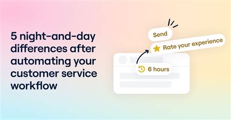5 Night And Day Differences After Automating Your Customer Service Workflow