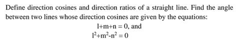 Solved Define direction cosines and direction ratios of | Chegg.com