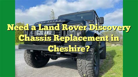 Need A Land Rover Discovery Chassis Replacement In Cheshire Csg