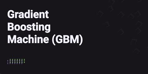 梯度提升机（gbm）gbm全称 Csdn博客