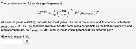 Solved The Partition Function For An Ideal Gas In General Is Chegg