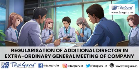 Regularisation Of Additional Director In Extra Ordinary General Meeting Of Company