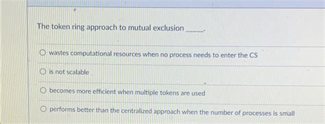 Solved The Token Ring Approach To Mutual Exclusion