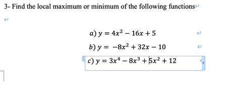 Solved 3 Find The Local Maximum Or Minimum Of The Following