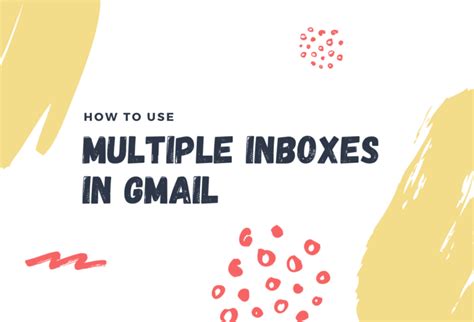 how to use multiple gmail inboxes a guide keeping