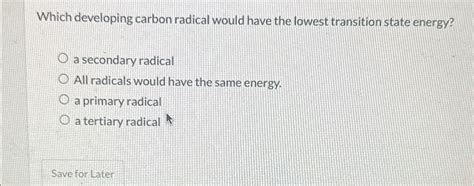 Solved Which Developing Carbon Radical Would Have The Lowest