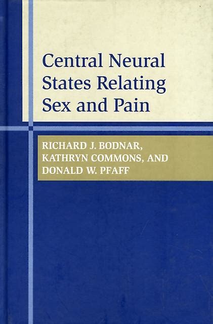 Central Neural States Relating Sex And Pain By Pfaff And Donald W
