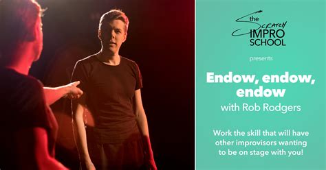 Endow, endow, endow: scene starts with Robert Rodgers — Scratch Theater ...
