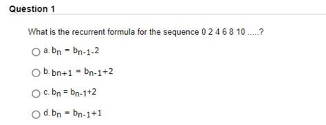Solved Question 1 What Is The Recurrent Formula For The