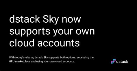 Dstack Sky Now Supports Your Own Cloud Accounts Dstack