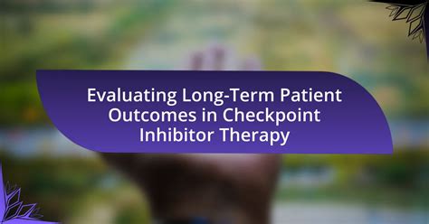Evaluating Long Term Patient Outcomes In Checkpoint Inhibitor Therapy • Ccam