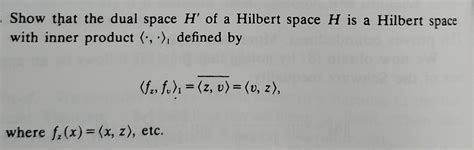 solved show that the dual space h′ of a hilbert space h is a