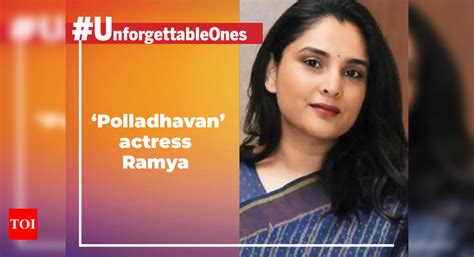 Unforgettableones Polladhavan Actress Ramya Tamil Movie News Times Of India