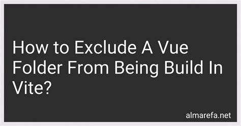 how to exclude a vue folder from being build in vite in 2025
