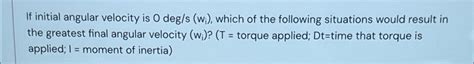 solved if initial angular velocity is 0degs wi ﻿which of
