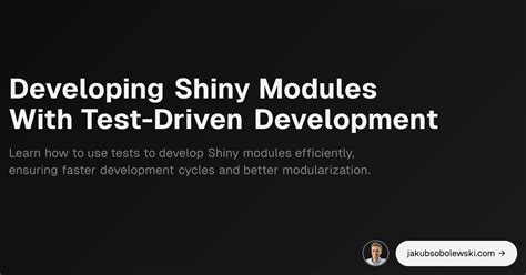 Developing Shiny Modules With Test Driven Development