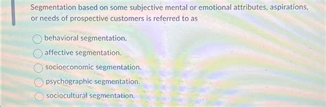 Solved Segmentation based on some subjective mental or | Chegg.com
