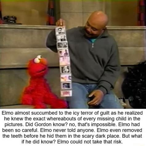Elmo Almost Succumbed To The Icy Terror Of Guilt As He Realized He Knew