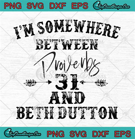 Im Somewhere Between Proverbs 31 And Beth Dutton Yellowstone Svg Png