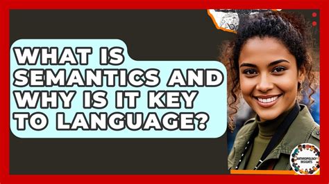 What Is Semantics And Why Is It Key To Language Anthropology