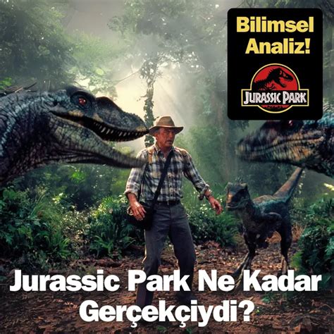 Jurassic Park Ne Kadar Gerçekçiydi Bilimsel Analiz