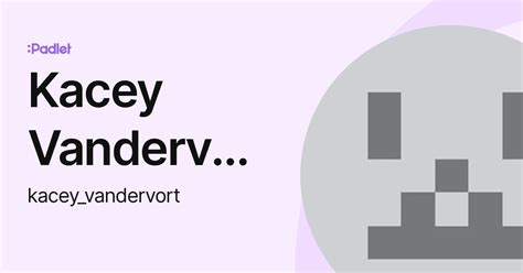 Kacey Vandervort Kacey Vandervort Profile Padlet
