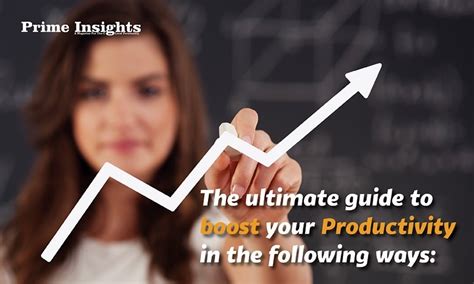 The Ultimate Guide To Boost Your Productivity In The Following Ways Prime Insights
