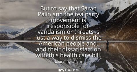 But To Say That Sarah Palin And The Tea Laura Ingraham