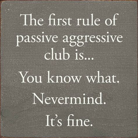 The First Rule Of Passive Aggressive Club Is Wood Sign 7x7 Funny