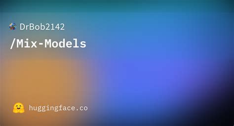 Drbob2142 Mix Models · Hugging Face