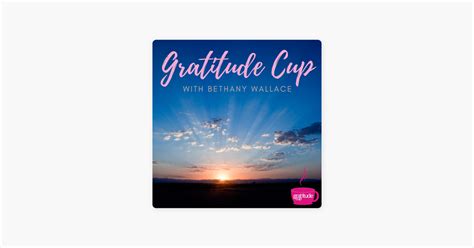 Gratitude Cup With Bethany Wallace“ Auf Apple Podcasts