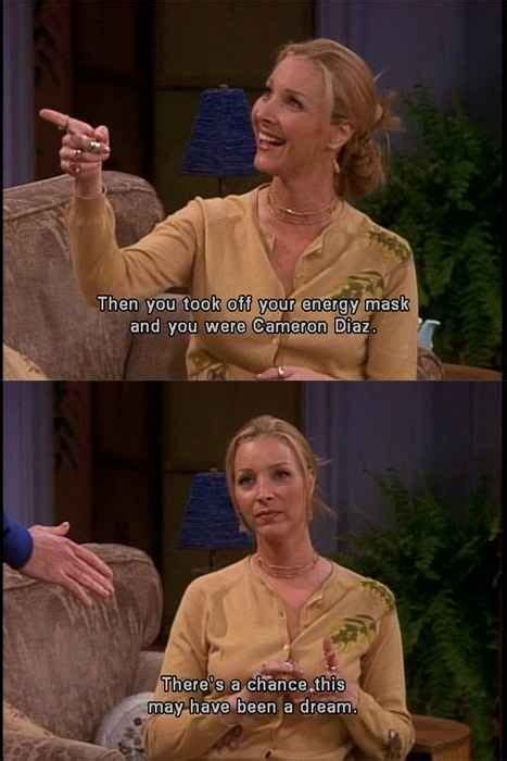 Then You Took Off Your Energy Mask ~ Friends Quotes ~ Season 5